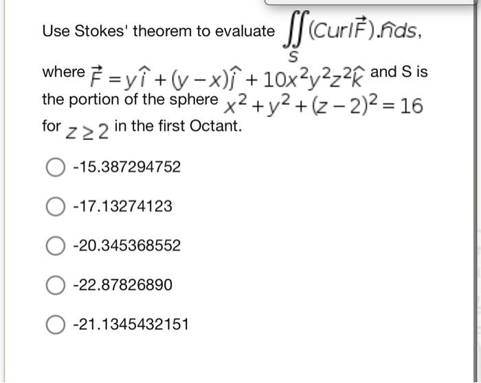 Solved Use Stokes' theorem to evaluate ∬S(Cur∣F).n^ds, where | Chegg.com