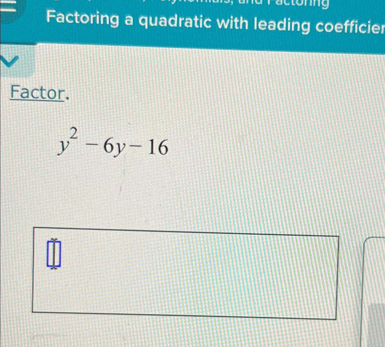 Solved Factoring a quadratic with leading | Chegg.com