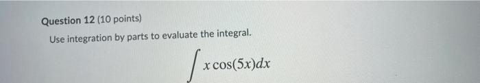 Solved Question 12 (10 points) Use integration by parts to | Chegg.com