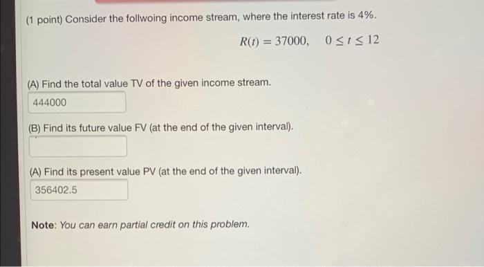 Solved (1 point) Consider the follwoing income stream, where | Chegg.com