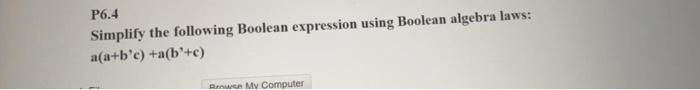 Solved P6.4 Simplify the following Boolean expression using | Chegg.com