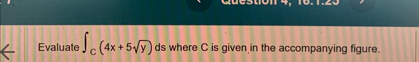 Solved Evaluate ∫C﻿(4x+5y2)ds ﻿where C ﻿is given in the | Chegg.com