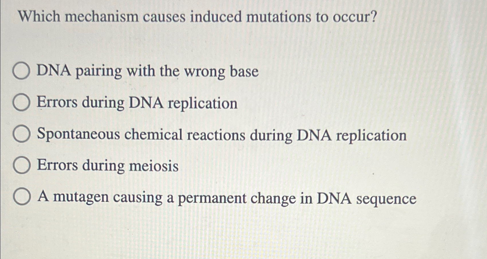 Solved Which mechanism causes induced mutations to occur?DNA | Chegg.com