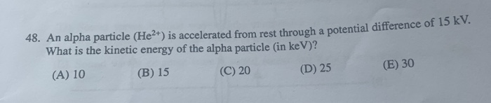 Solved 48. An alpha particle (He2+) is accelerated from rest | Chegg.com
