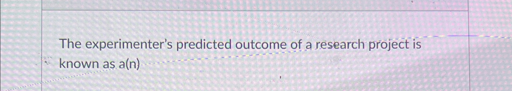 Solved The experimenter's predicted outcome of a research | Chegg.com