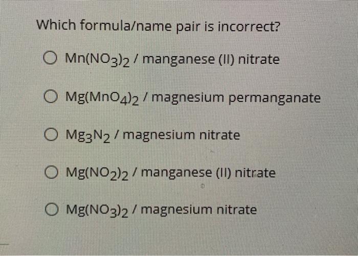 Solved Which formula/name pair is incorrect? O Mn(NO3)2/ | Chegg.com