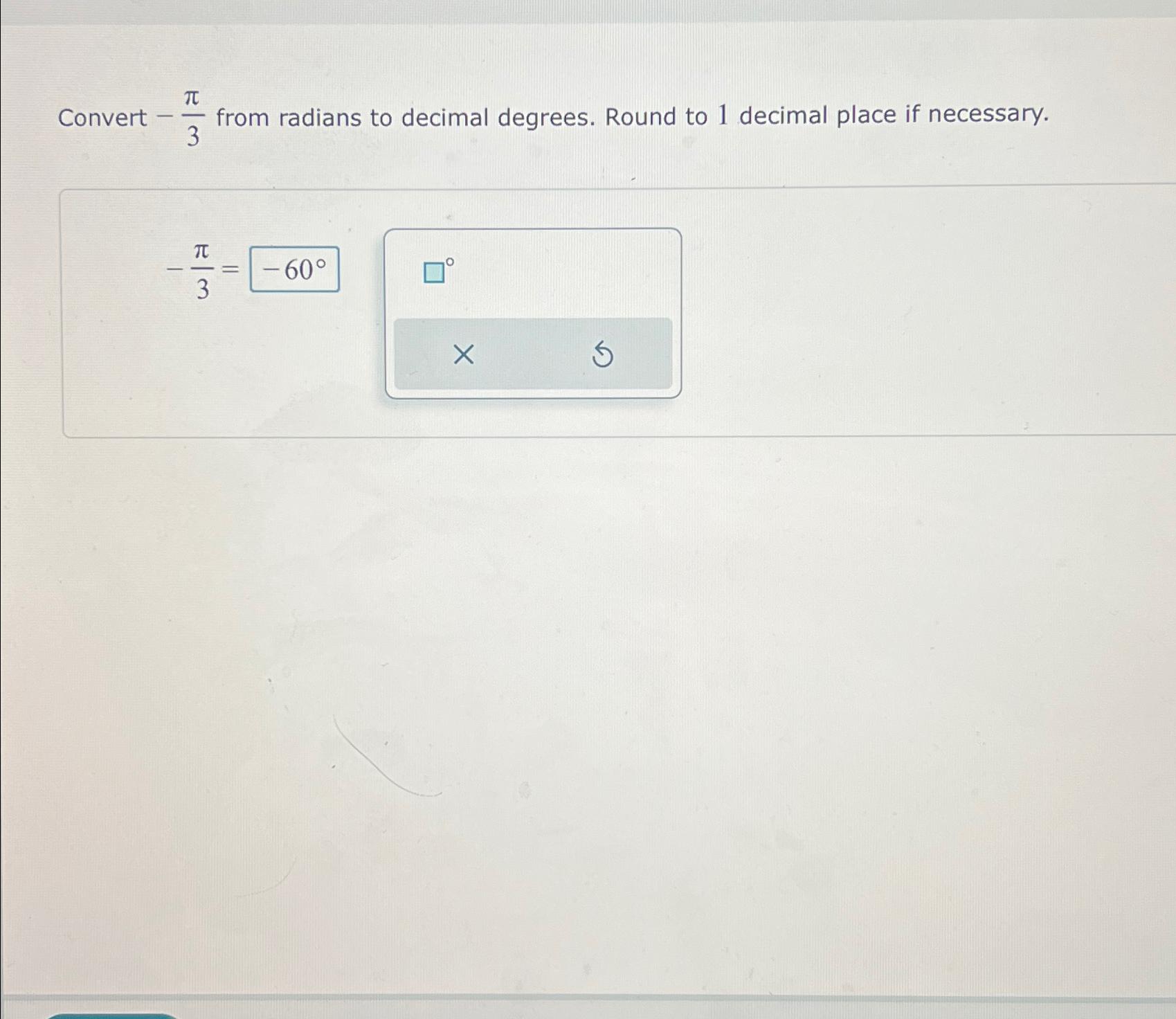 Solved Convert -π3 ﻿from radians to decimal degrees. Round | Chegg.com