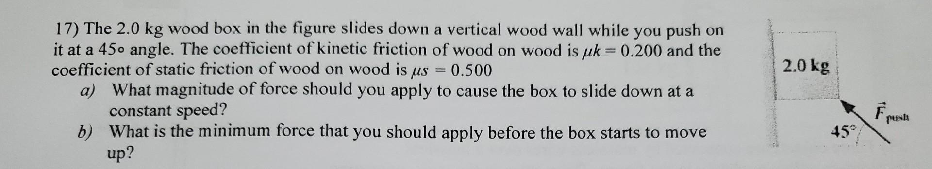 Solved 17) The 2.0 kg wood box in the figure slides down a | Chegg.com