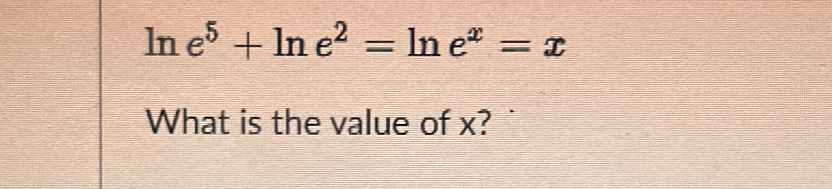 Solved lne5+lne2=lnex=xWhat is the value of x ? | Chegg.com