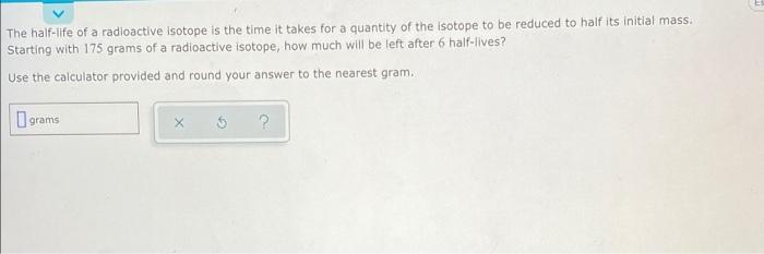 Solved The half-life of a radioactive isotope is the time it | Chegg.com