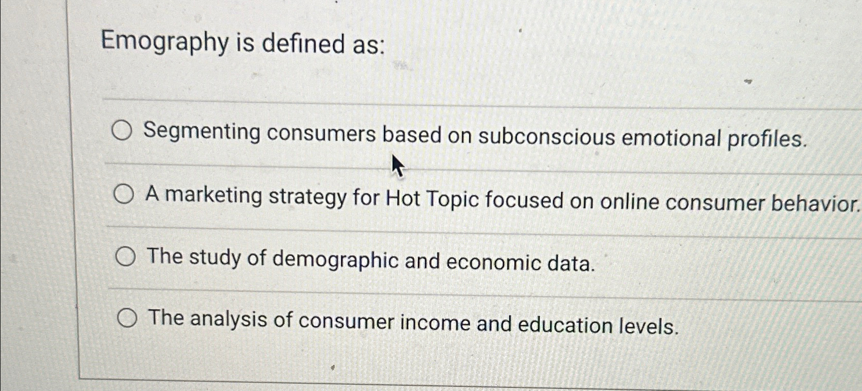 Solved Emography is defined as:Segmenting consumers based on | Chegg.com