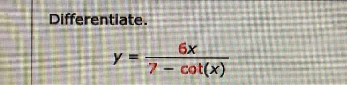 Solved Differentiate. 7- cot(x) | Chegg.com