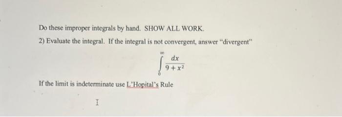 Solved Do These Improper Integrals By Hand Show All Work Chegg