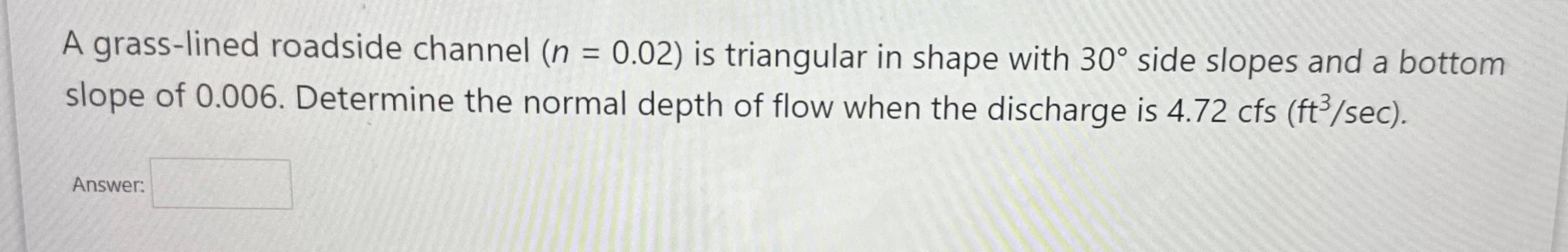 Solved A grass-lined roadside channel | Chegg.com