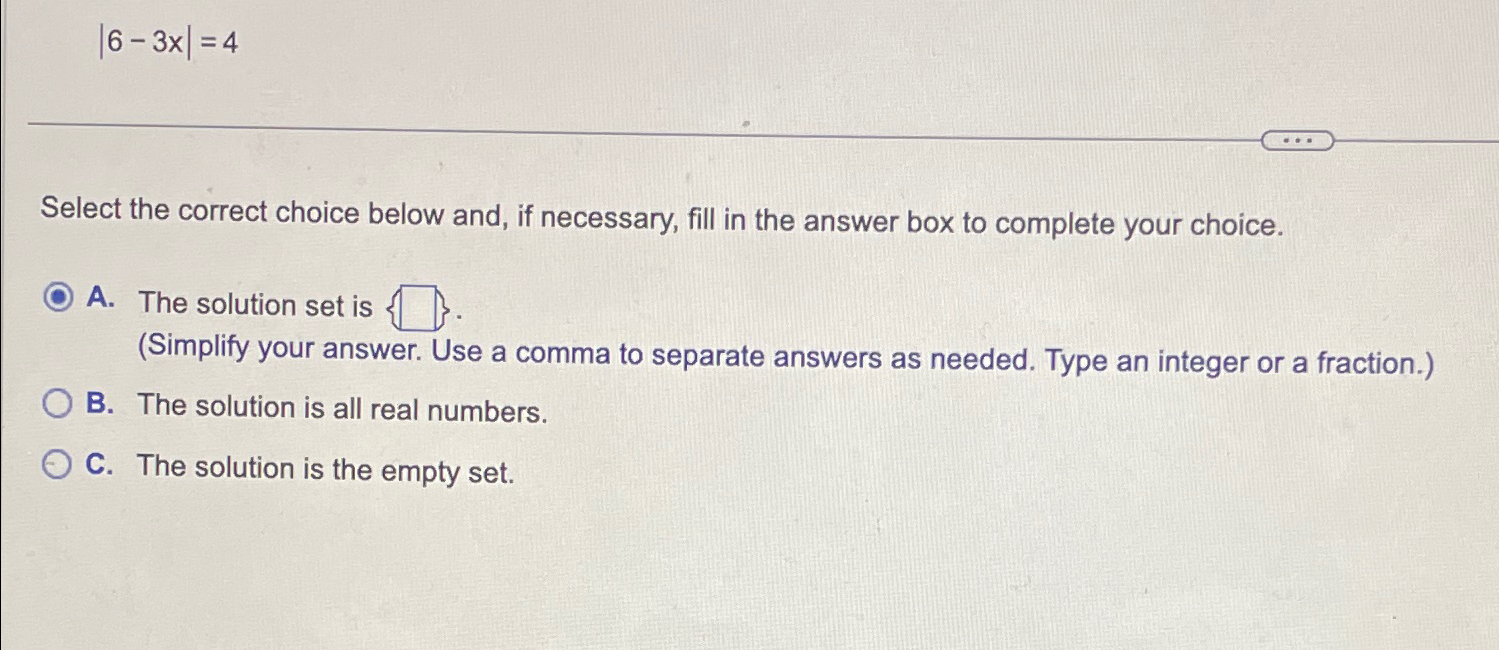 Solved |6-3x|=4Select the correct choice below and, if | Chegg.com