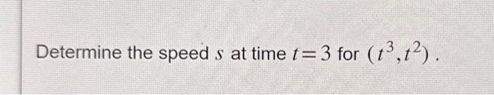 Solved Determine the speed s at time t=3 for (t3,t2). | Chegg.com