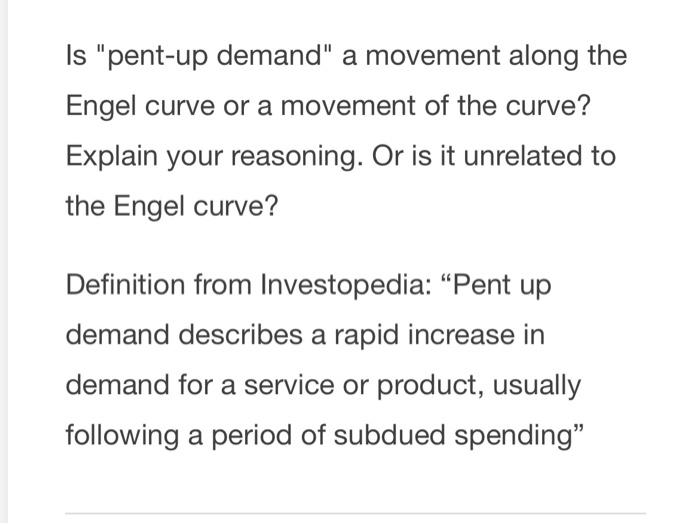 Solved Is "pent-up demand" a movement along the Engel curve | Chegg.com