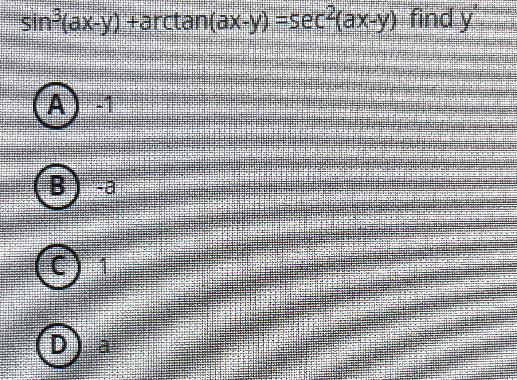 Solved sin3(ax-y)+arctan(ax-y)=sec2(ax-y) ﻿find | Chegg.com