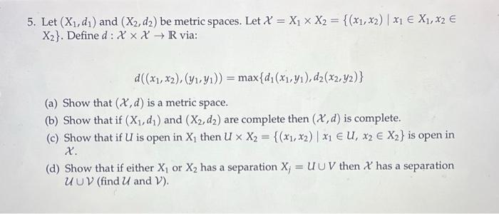 Solved 5. Let (X1,d1) and (X2,d2) be metric spaces. Let | Chegg.com