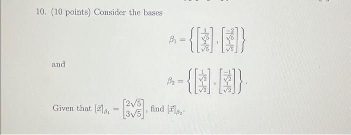 Solved 10. (10 points) Consider the bases | Chegg.com