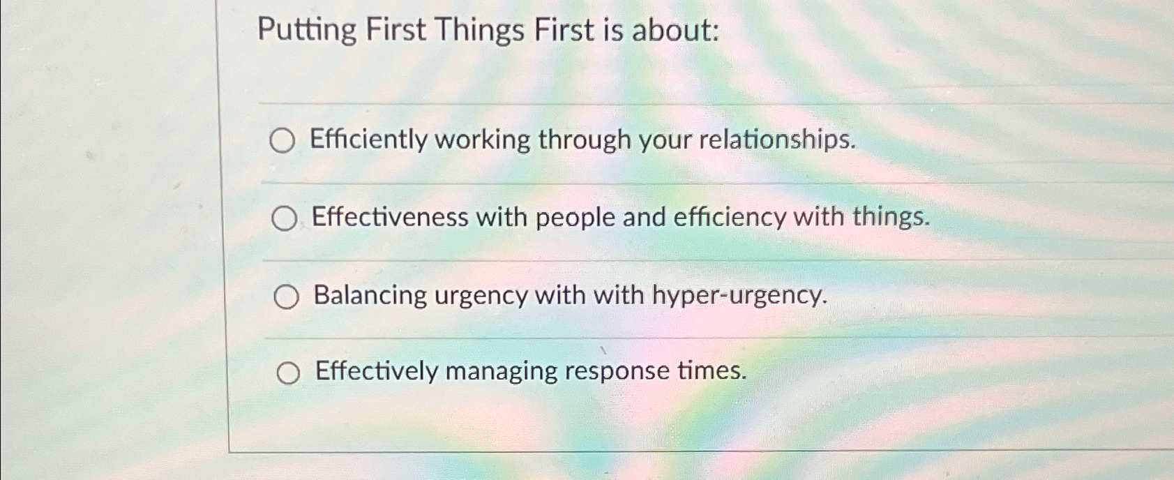 Solved Putting First Things First is about:Efficiently | Chegg.com