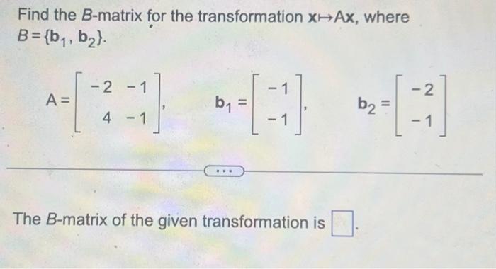 Solved Find the B-matrix for the transformation x↦Ax, where | Chegg.com