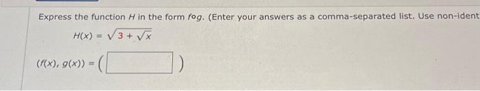 Solved Express the function H in the form f∘g. (Enter your | Chegg.com