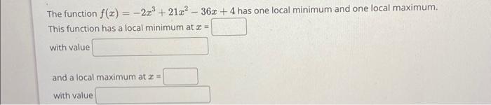 Solved The function f(x)=−2x3+21x2−36x+4 has one local | Chegg.com