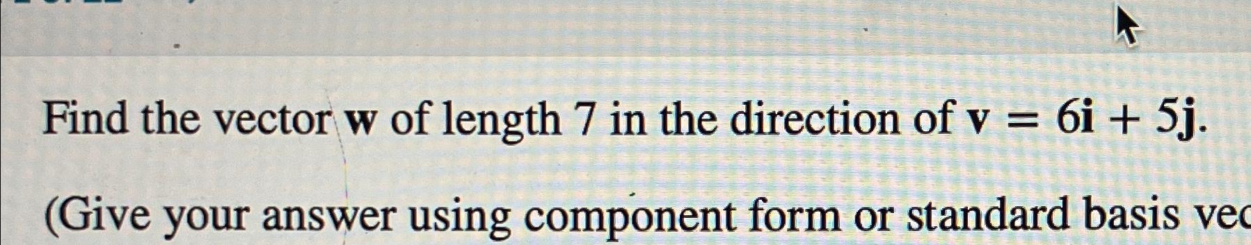 Solved Find the vector w ﻿of length 7 ﻿in the direction of | Chegg.com