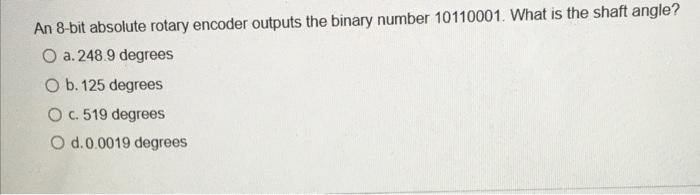 Solved An 8-bit absolute rotary encoder outputs the binary | Chegg.com