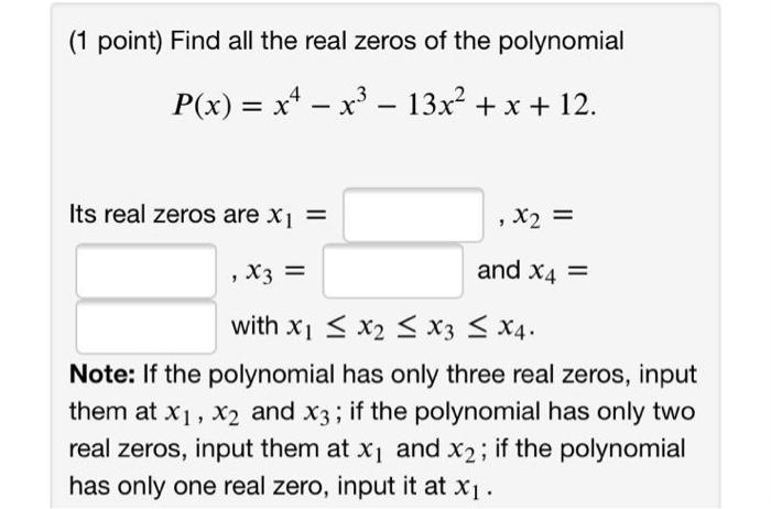 Solved (1 point) Find all the real zeros of the polynomial | Chegg.com