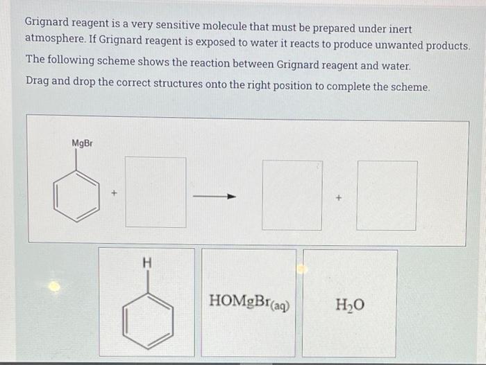 Solved Grignard reagent is a very sensitive molecule that | Chegg.com