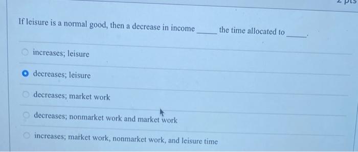 Solved If leisure is a normal good, then a decrease in | Chegg.com