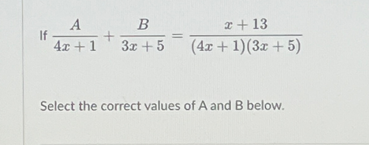 Solved If A4x+1+B3x+5=x+13(4x+1)(3x+5)Select the correct | Chegg.com