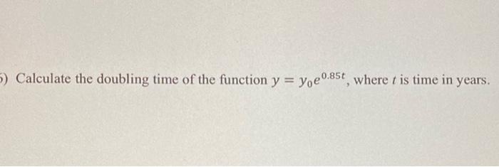 Solved 5) Calculate the doubling time of the function y = | Chegg.com