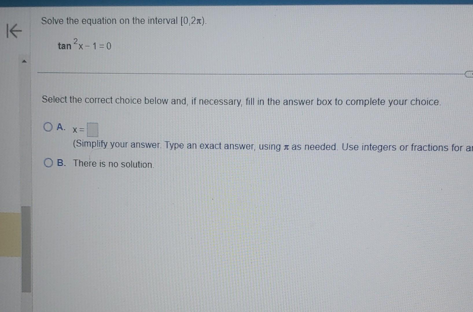Solved Solve the equation on the interval [0,2π). tan2x−1=0 | Chegg.com