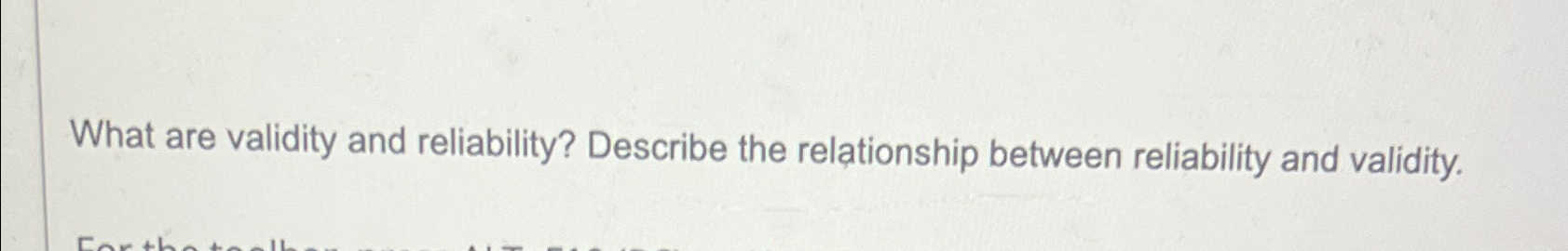 Solved What are validity and reliability? Describe the | Chegg.com