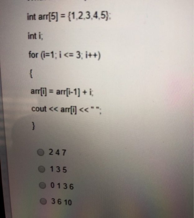 Solved int arr[5] = {1,2,3,4,5) int i; for (i=1;i