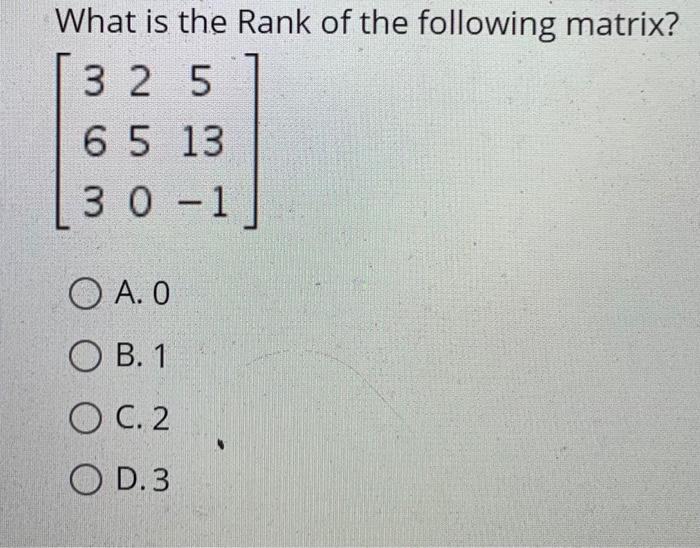 Solved What is the Rank of the following matrix? 3 2 5 6 5 | Chegg.com