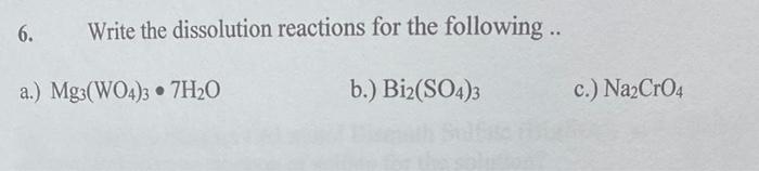 Solved 6. Write the dissolution reactions for the following | Chegg.com
