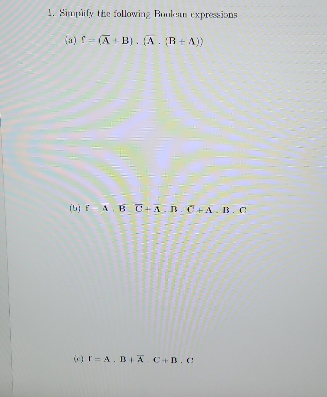 Solved 1. Simplify the following Boolean expressions (a) | Chegg.com