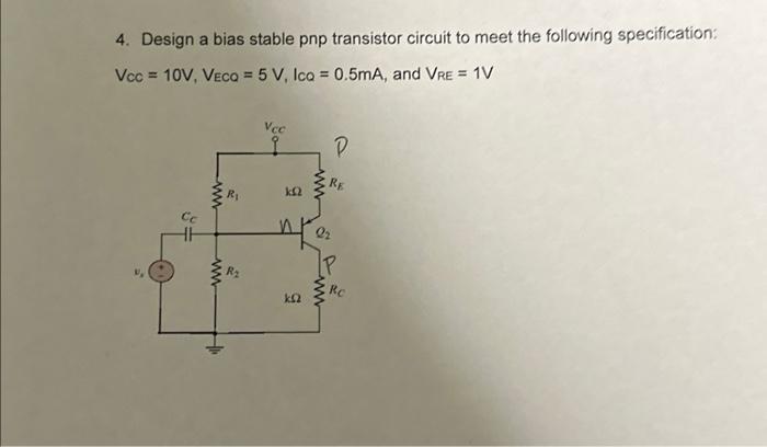 Solved 4. Design a bias stable pnp transistor circuit to | Chegg.com