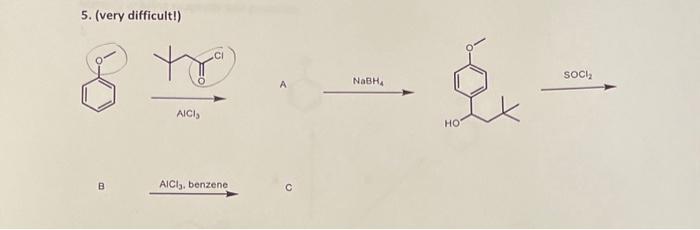 Solved 5. (very difficult!) SOCl2 B AlCl3, benzene C | Chegg.com