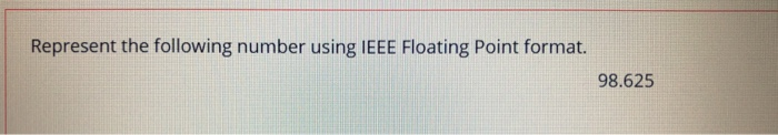 Solved Represent the following number using IEEE Floating | Chegg.com