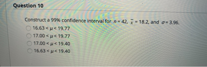 Solved Question 10 Construct a 99% confidence interval for n | Chegg.com