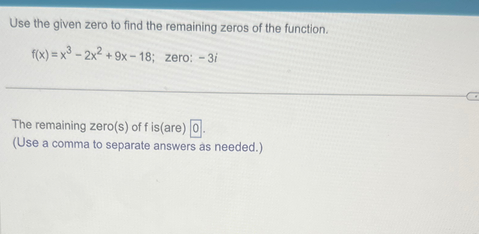 Solved Use the given zero to find the remaining zeros of the | Chegg.com