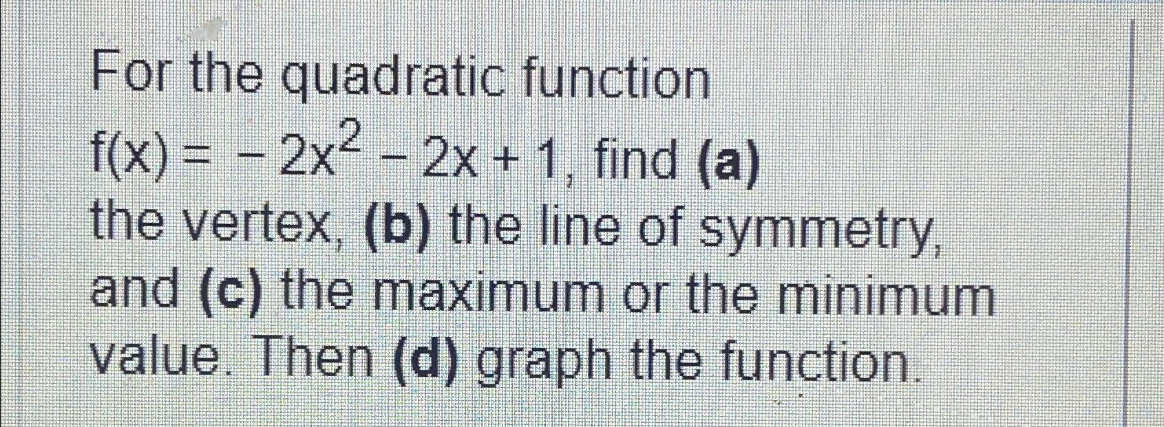 Solved For the quadratic function f(x)=-2x2-2x+1, ﻿find (a) | Chegg.com