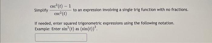 Solved Simplify csc2(t)csc2(t)−1 to an expression involving | Chegg.com