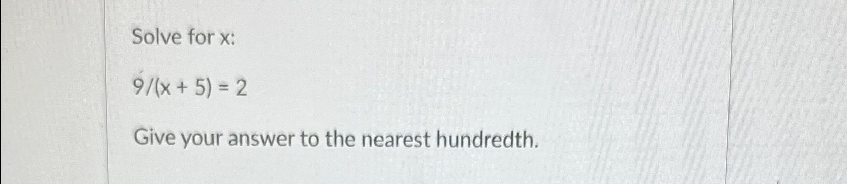 Solved Solve for x ﻿:9x+5=2Give your answer to the nearest | Chegg.com