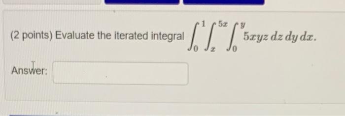 Solved (2 points) Evaluate the iterated integral | Chegg.com